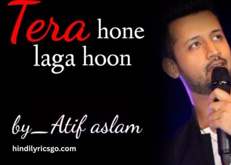 Tera Hone Laga Hoon Lyrics - Atif Aslam