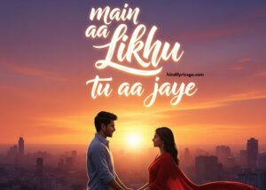Main Aa Likhu Tu Aa Jaye Lyrics